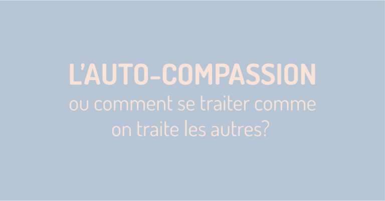 L'auto-compassion ou comment se traiter comme on traite les autres?